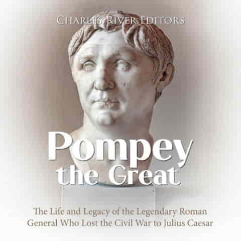 Pompey the Great Biography: Rise, Power & Legacy