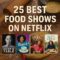 The 20 Best Food Series on Netflix — Bake-Off to Chef’s Table
