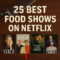 The 20 Best Food Series on Netflix — Bake-Off to Chef’s Table