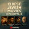 13 Best Jewish Movies on Netflix: Holocaust Stories & Heritage