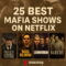 14 Best Mafia Series on Netflix — Gritty Crime & Cartel Dramas